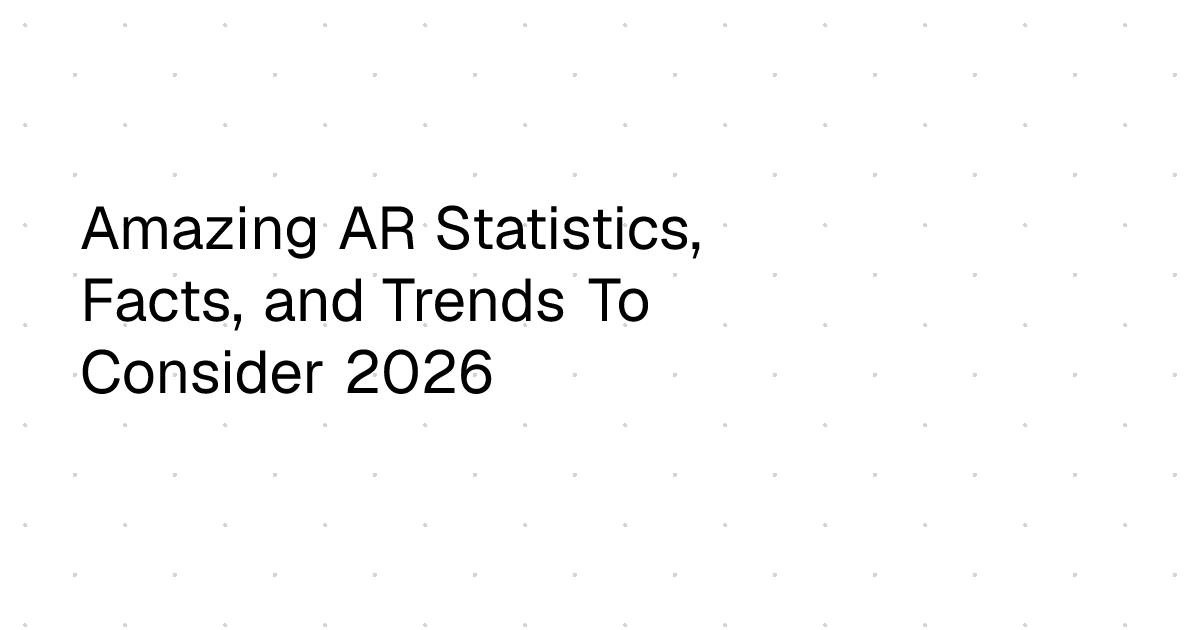Amazing AR Statistics, Facts, and Trends To Consider 2026