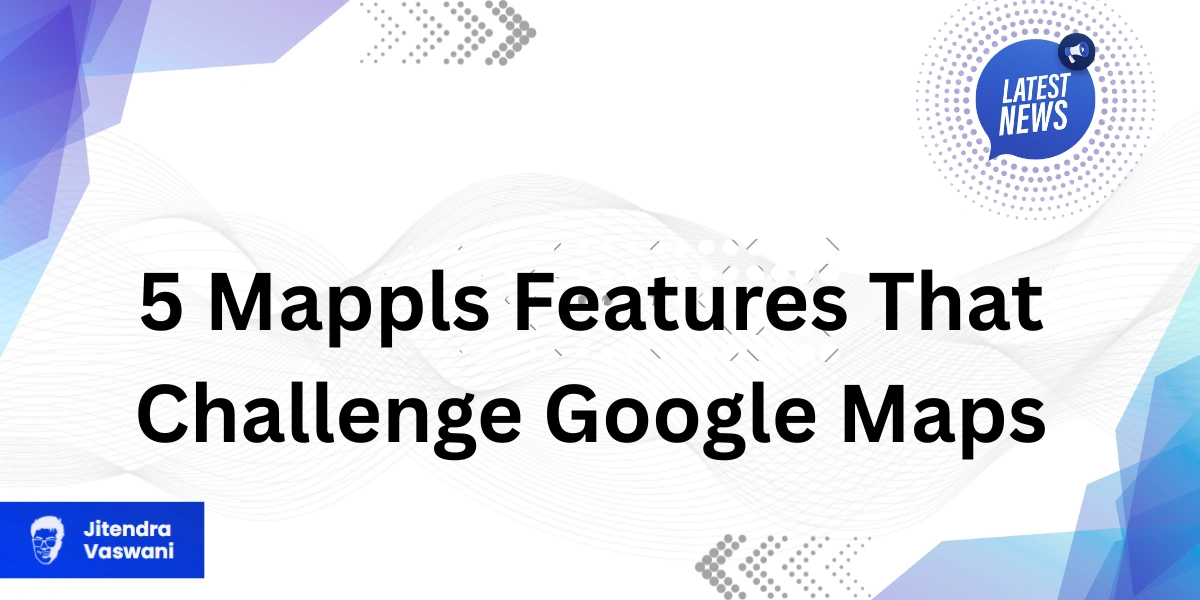 5 Mappls Features That Challenge Google Maps in India 2025